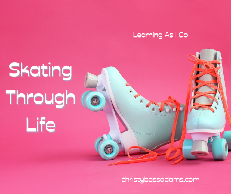 Skating Through Life Learning As I Go Christy Bass Adams